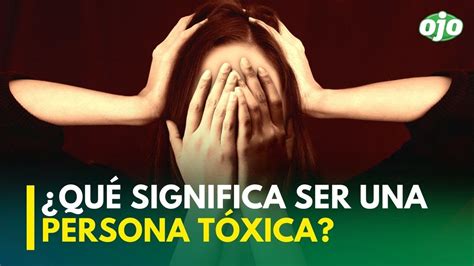 Qué significa ser una PERSONA TÓXICA Síntomas que te delatan YouTube