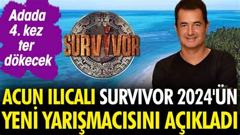 Acun Ilıcalı Survivor 2024 ün yeni yarışmacısını açıkladı Adada 4 kez