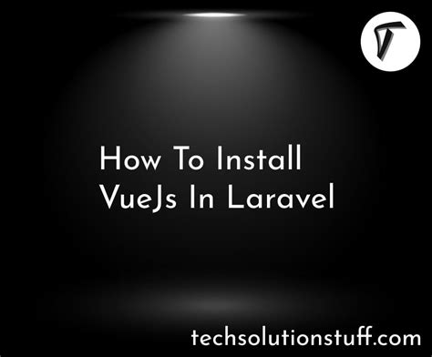 How To Install Vuejs In Laravel
