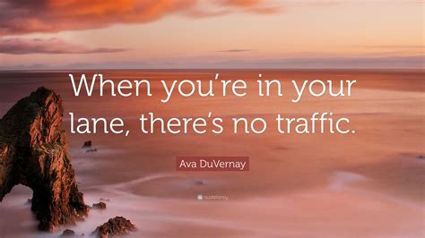 Ava DuVernay Quote When Youre In Your Lane Theres No Traffic
