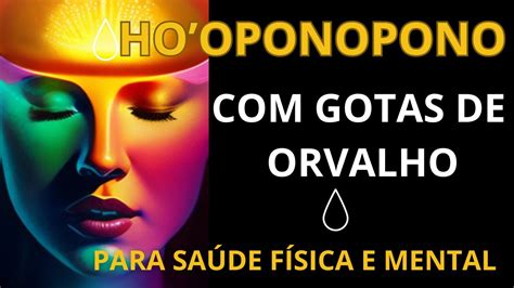 HO OPONOPONO MUITO PODEROSO GOTAS DE ORVALHO PARA SAÚDE FÍSICA E