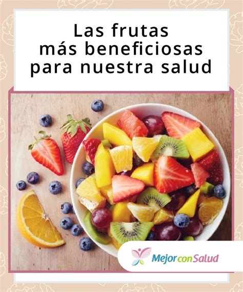 Las frutas más beneficiosas para nuestra salud Mejor con Salud
