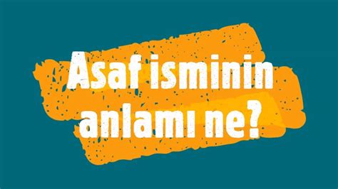 ASAF İsminin Anlamı ve Analizi Nedir YouTube