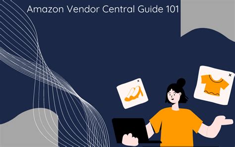 Amazon Vendor Central Guide 101 Your Comprehensive Guide For 2025